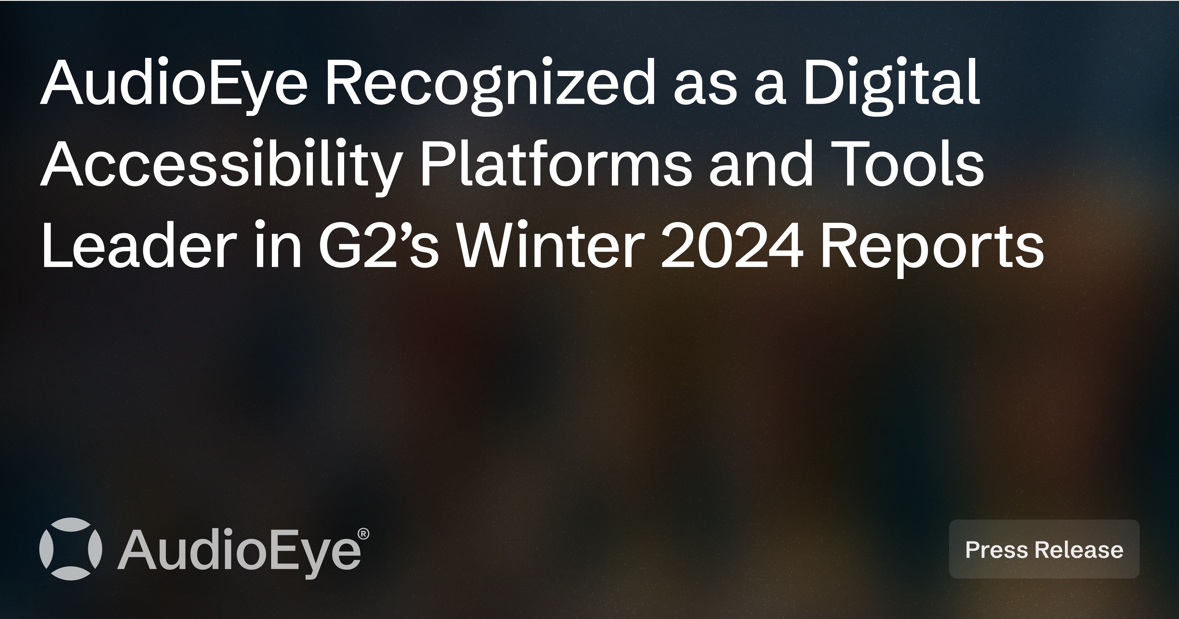 AudioEye Recognized as a Digital Accessibility Platforms and Tools Leader in G2’s Winter 2024 ...